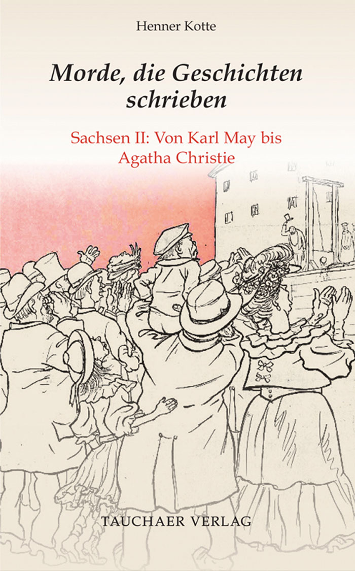 Morde, die Geschichten schrieben – Sachsen II: Von Karl May bis Agatha Christie - Schöne Bücher
